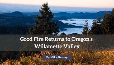 Good Fire Returns to Oregon’s Willamette Valley - Fire Adapted ...